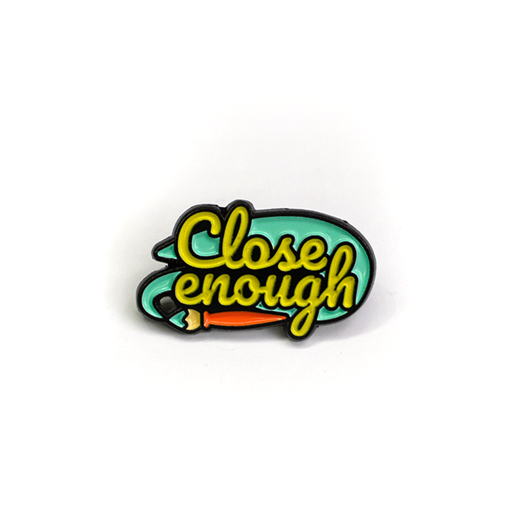 Close Enough - Enamel Pin